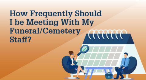 How Frequently Should I be Meeting With My Funeral/Cemetery Staff ...